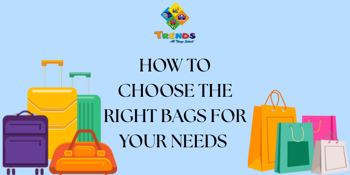How to choose the right bags for your needs – Trends